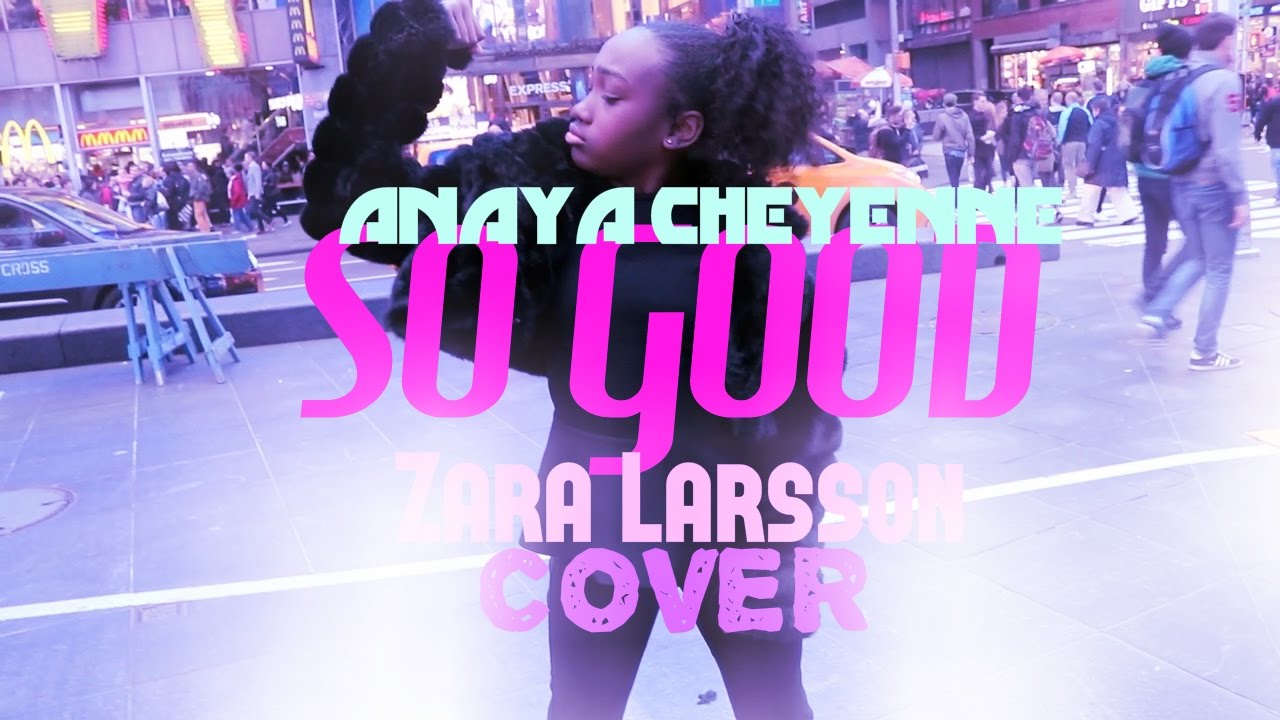 Zara Larsson - So Good (13 year old Anaya Cheyenne Cover) TIMES SQUARE ...