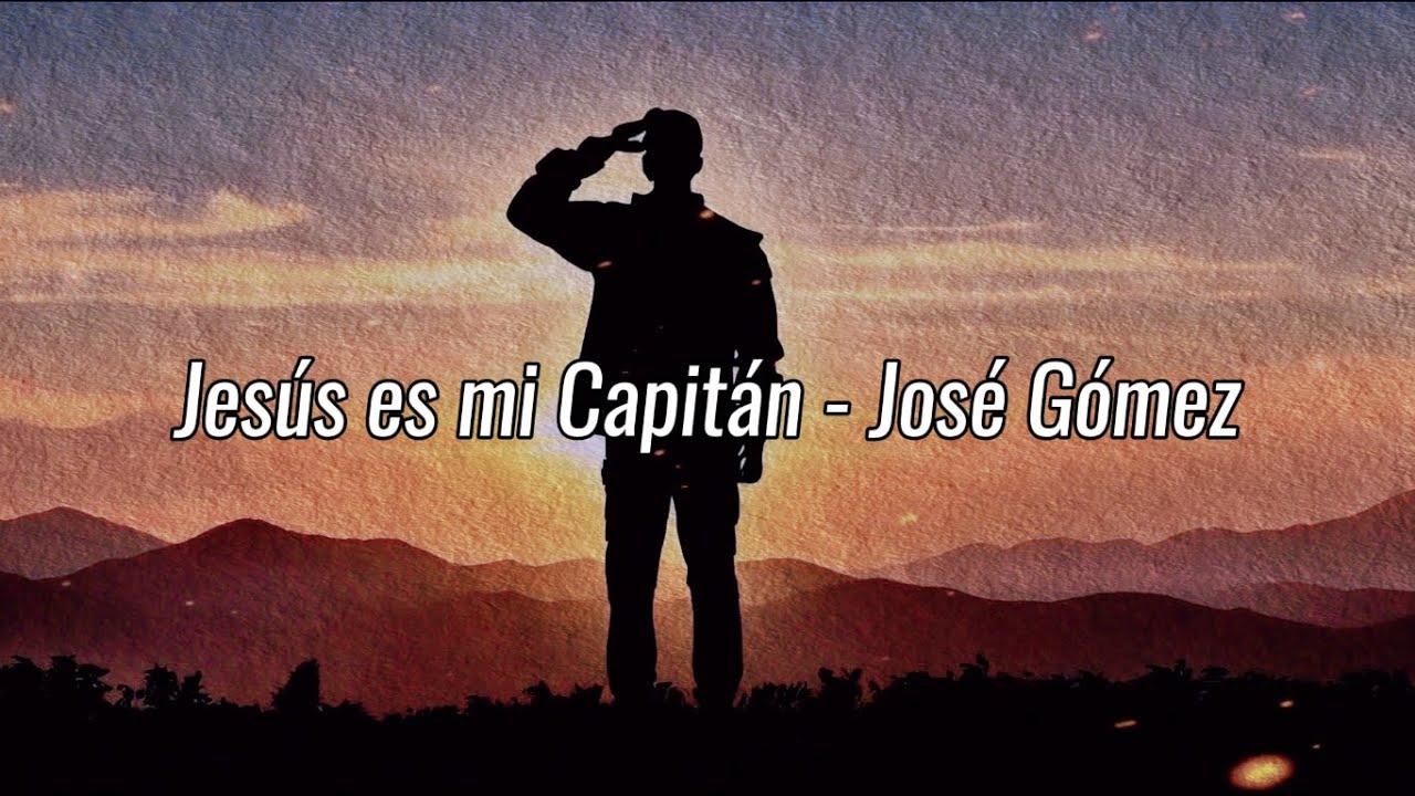 Jesús es mi Capitán - José Gómez (Letra) - YouTube