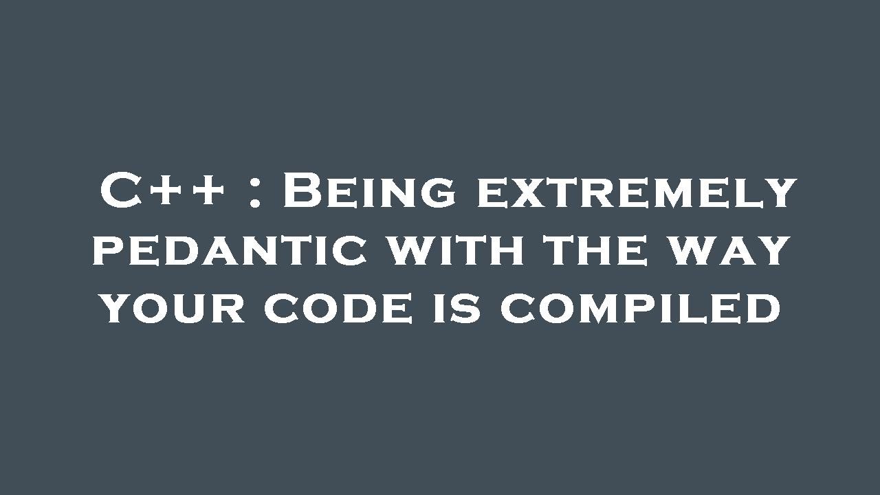 C++ : Being extremely pedantic with the way your code is compiled - YouTube