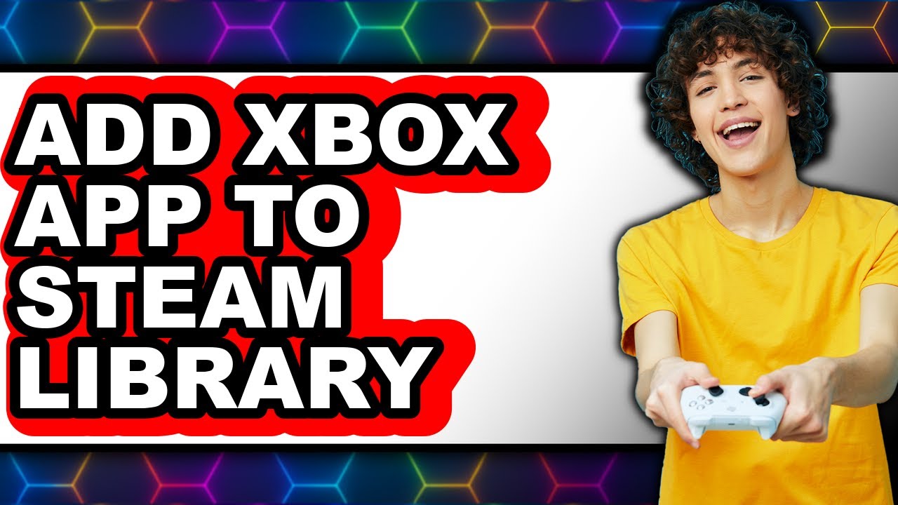 How to Add Xbox App to Steam Library (full Guide) - YouTube