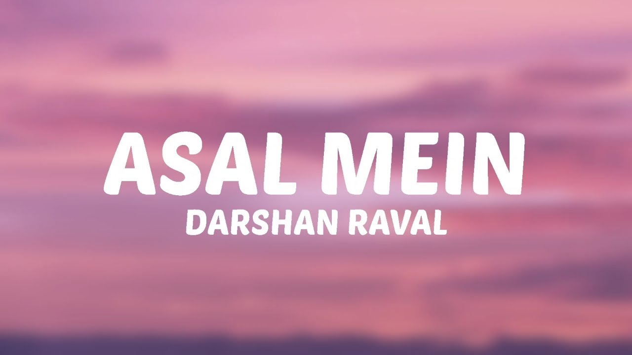 Darshan Raval - Asal Mein (Lyrics) - YouTube