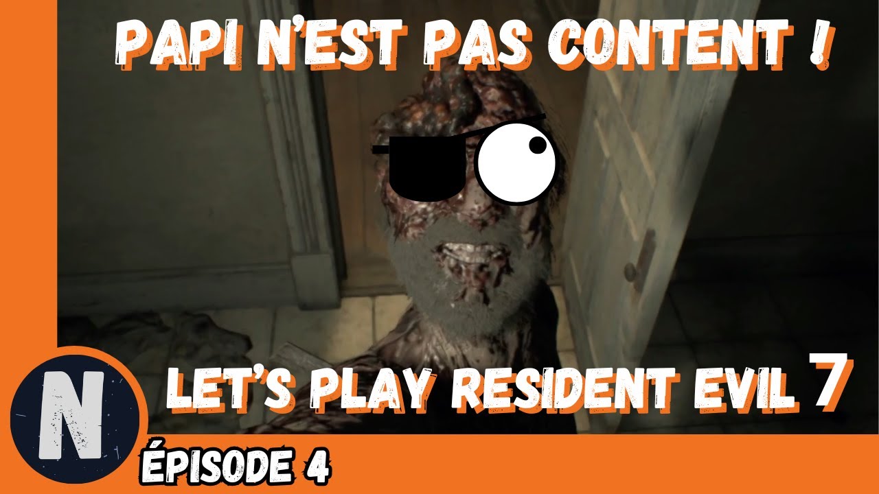 Resident evil 7 Biohazard : Papi n'est pas content ! - Épisode 4 - YouTube