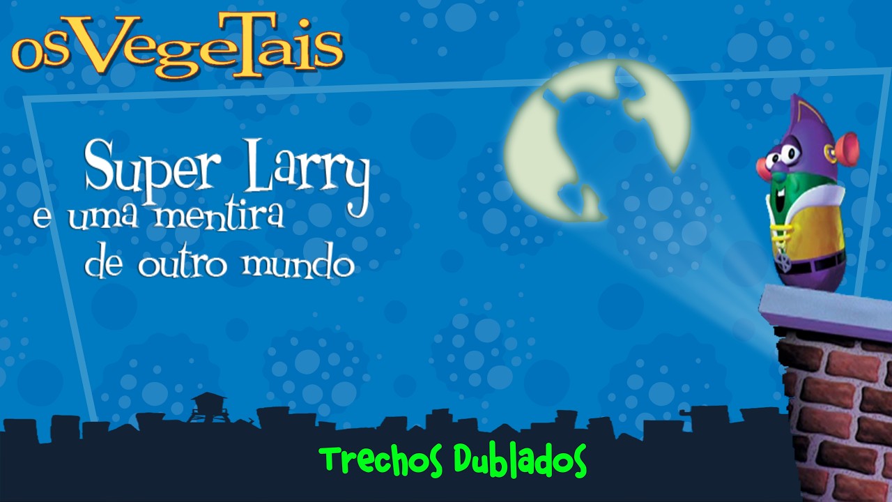 Os Vegetais: Super Larry e uma Mentira de Outro Mundo (Audio News ...