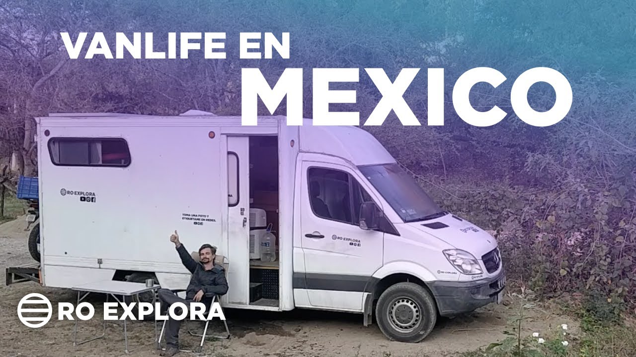 VIVIR VIAJANDO [VANLIFE IN MEXICO] | Ro Explora - YouTube
