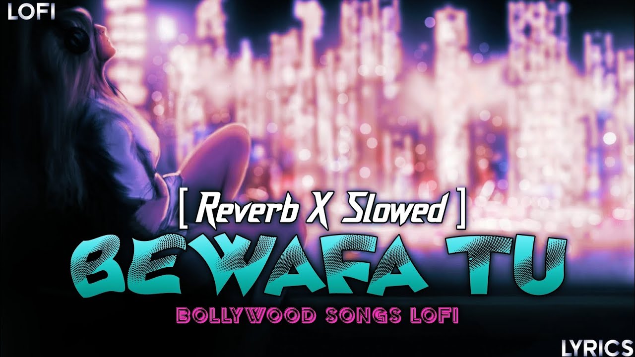 bewafa tu lofi || bewafa tu lofi song || suna hai maine bewafa tu lofi ...