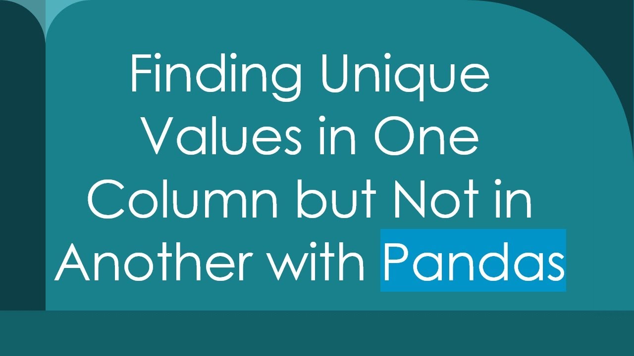 Finding Unique Values in One Column but Not in Another with Pandas - YouTube