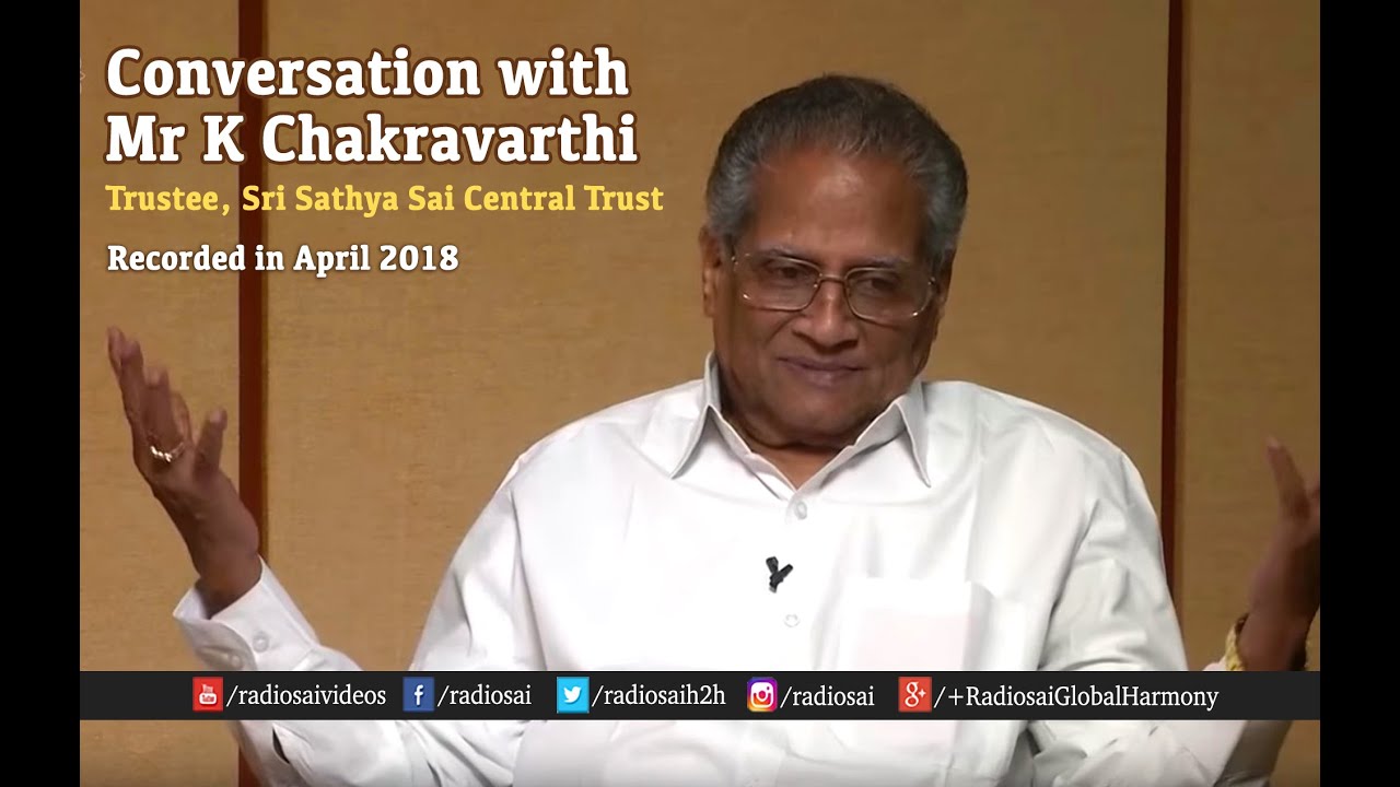 Conversation with Mr K Chakravarthi, Trustee, Sri Sathya Sai Central ...