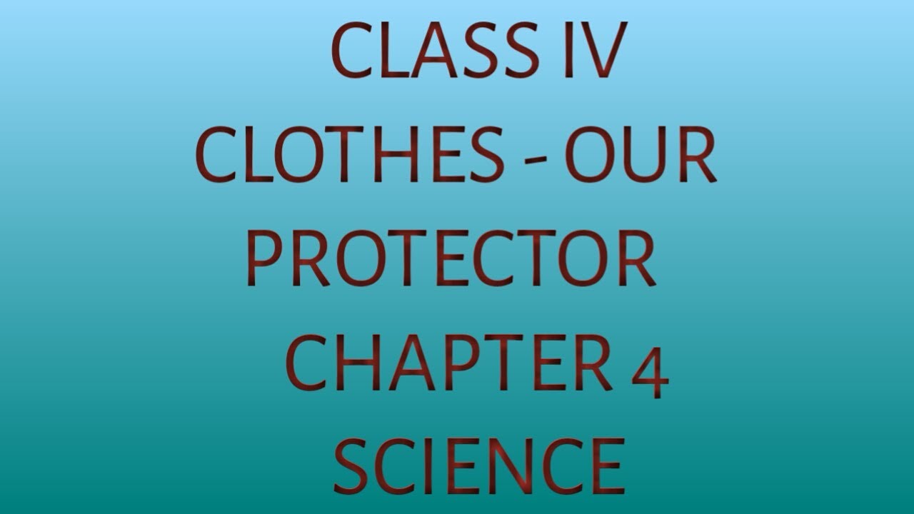 Class 4 Science Chapter 4 Clothes Our Protector YouTube class-4-science-chapter-4-clothes-our-protector-youtube