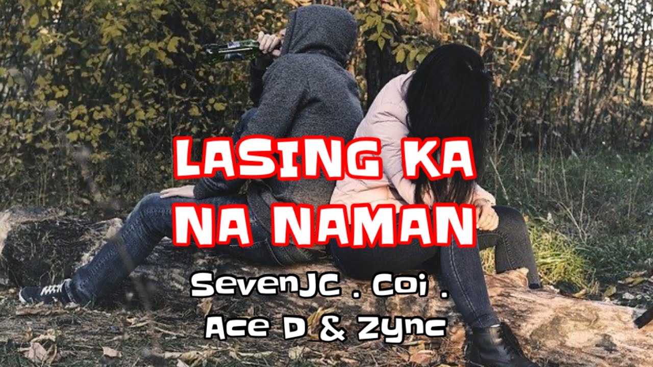 Lasing Ka Na Naman ( Lyrics ) SevenJC . Coi . Ace D & Zync, Team Sekai Official - YouTube