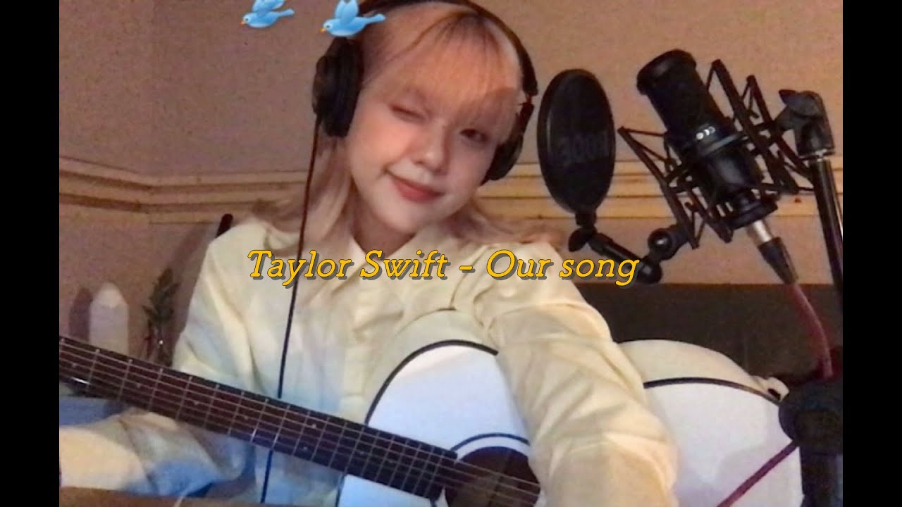 Our song - Taylor swift cover [♡︎이건 우리만의 노래야♡︎] - YouTube