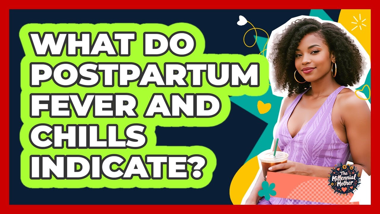 What Do Postpartum Fever And Chills Indicate? - YouTube