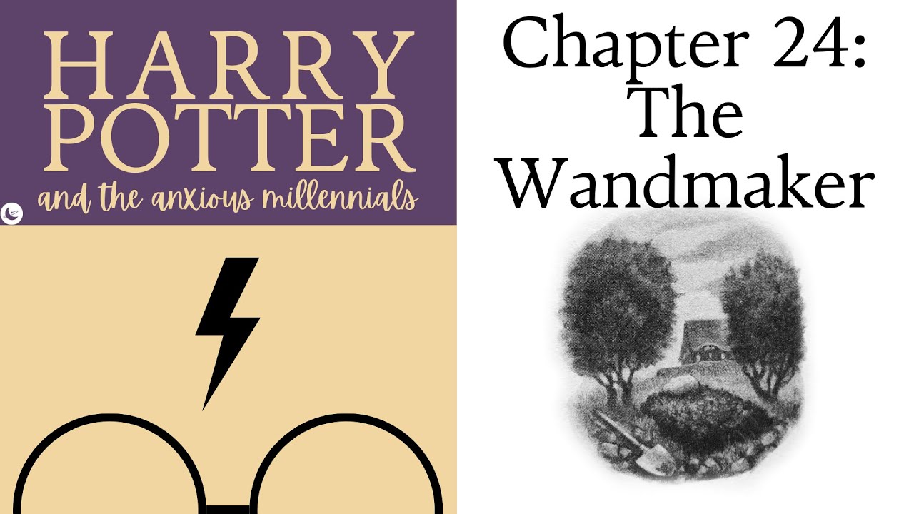 7.24 The Wandmaker | HARRY POTTER AND THE ANXIOUS MILLENNIALS - YouTube