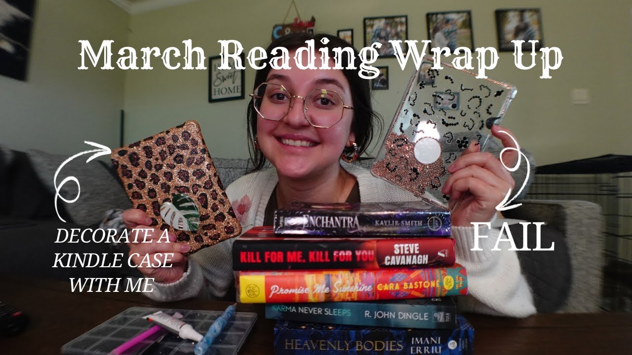 March Reading Wrap Up while Decorating a Kindle Case - YouTube