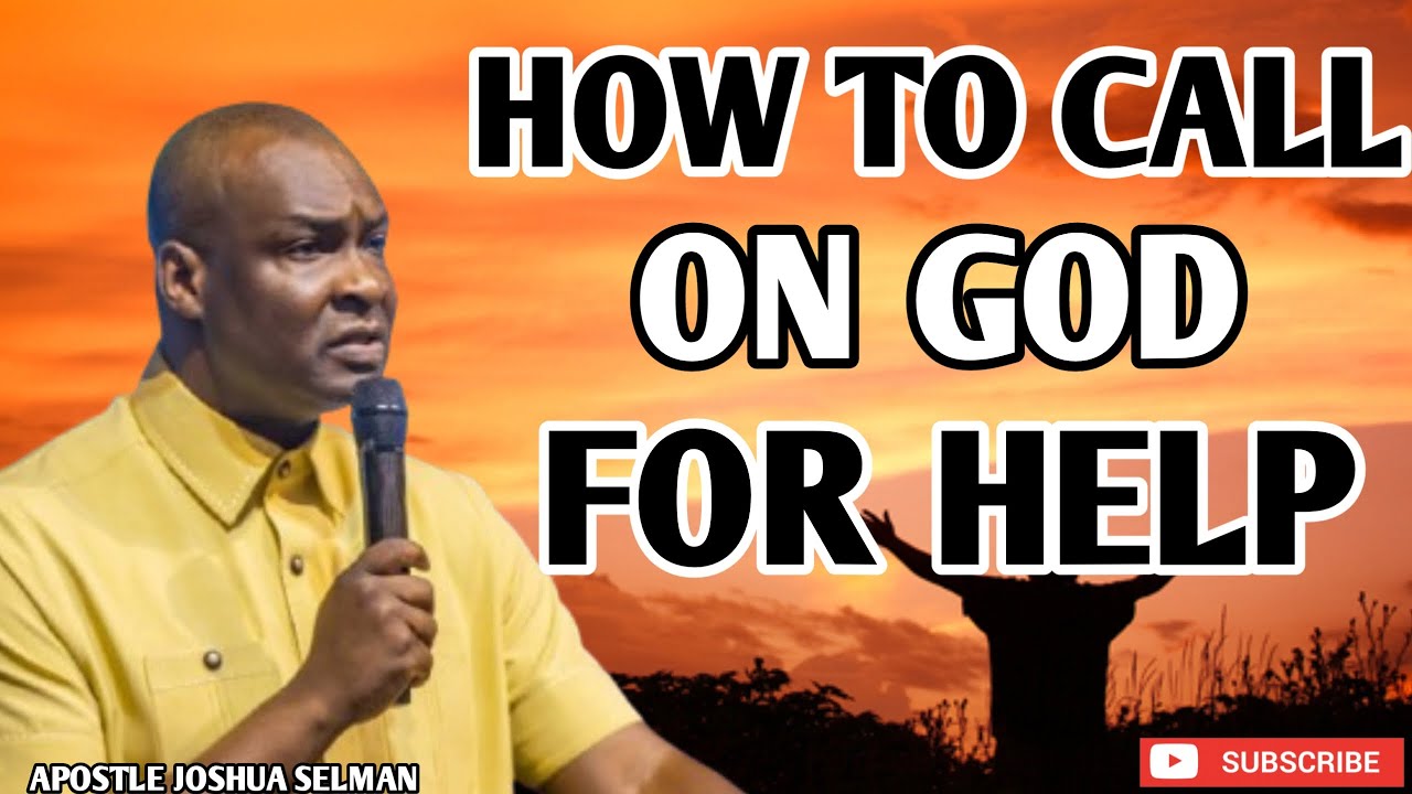 HOW TO CALL ON GOD FOR HELP - APOSTLE JOSHUA SELMAN - YouTube