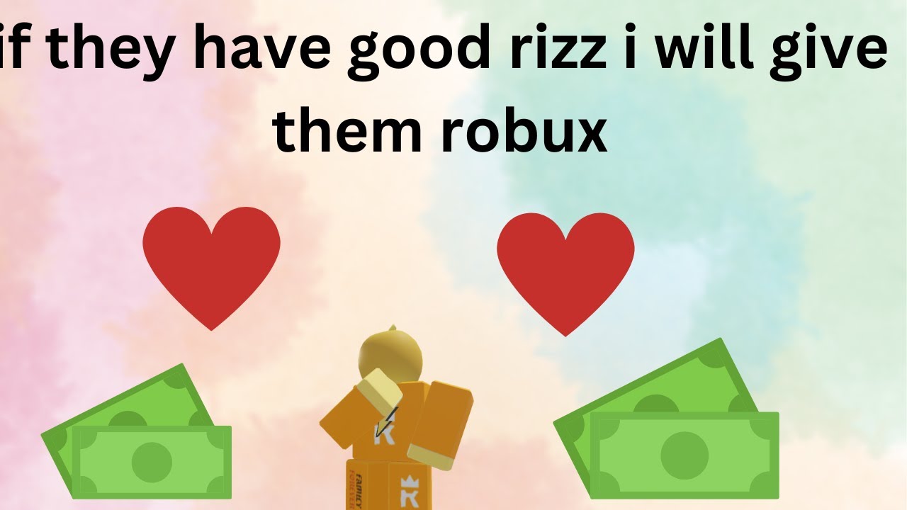 if they have good rizz i will give them robux - YouTube