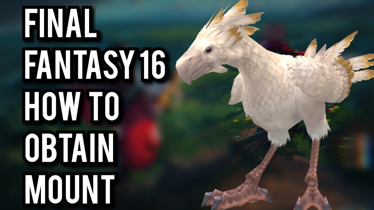 "Final Fantasy 16: Obtaining the Chocobo Mount - A Guide - YouTube