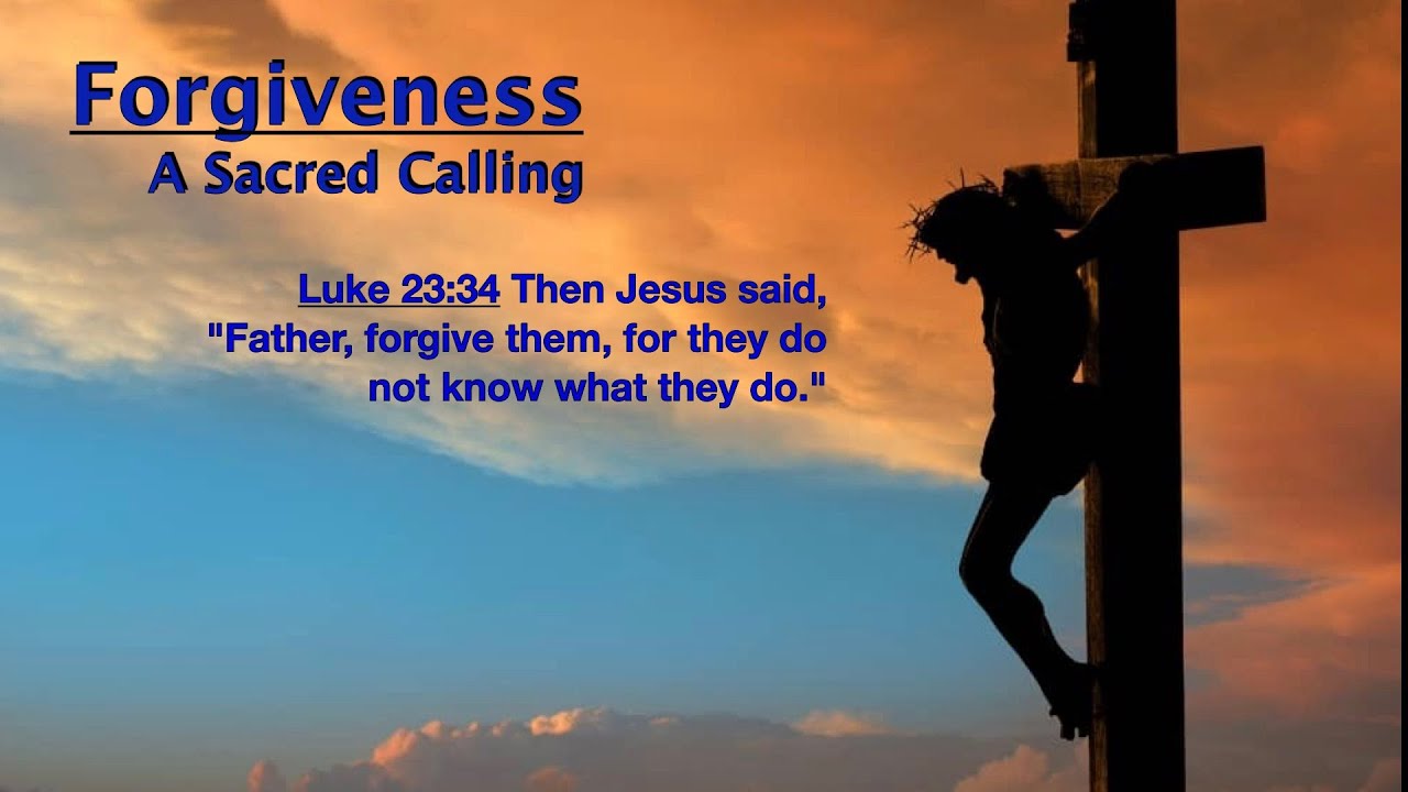 * Luke 23::34 - Forgiveness | Grace Bible Fellowship Monmouth County ...