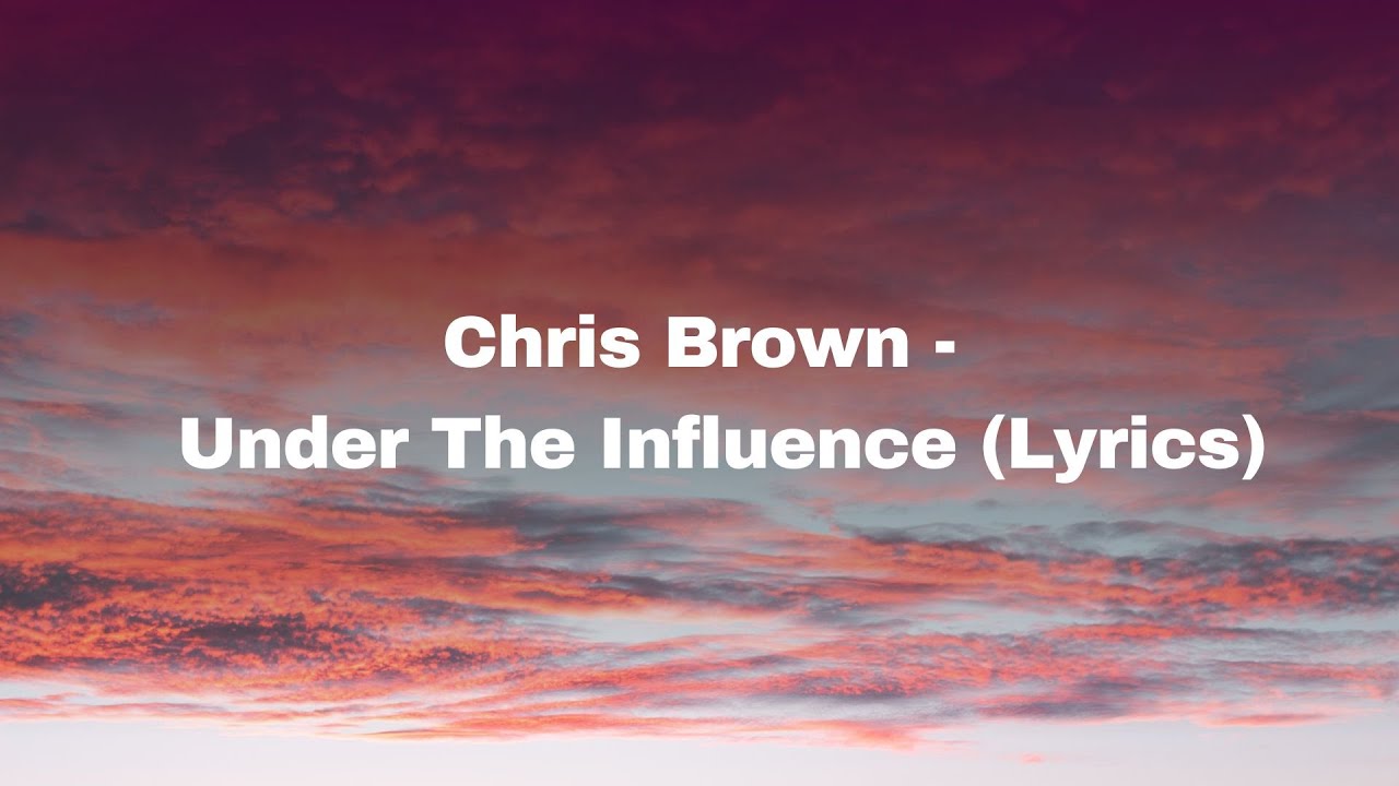 Chris Brown - Under The Influence lyrics - YouTube