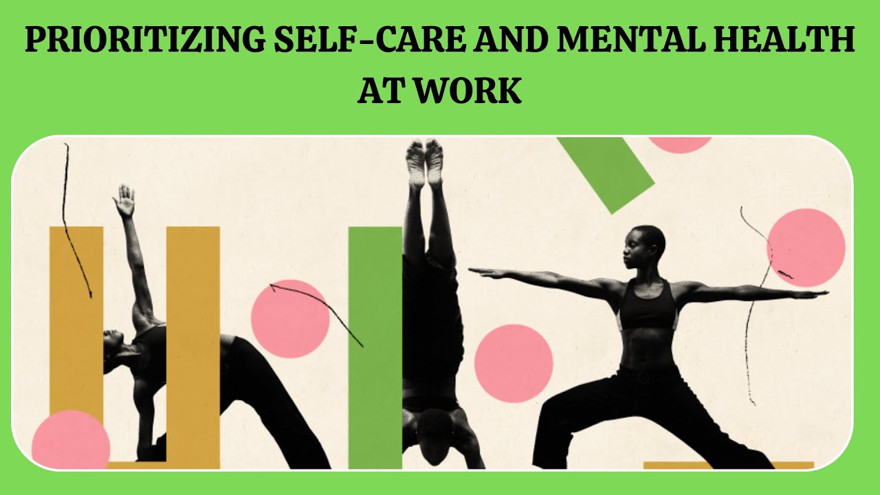 Prioritizing Self-Care and Mental Health at Work | Work-Life Balance ...