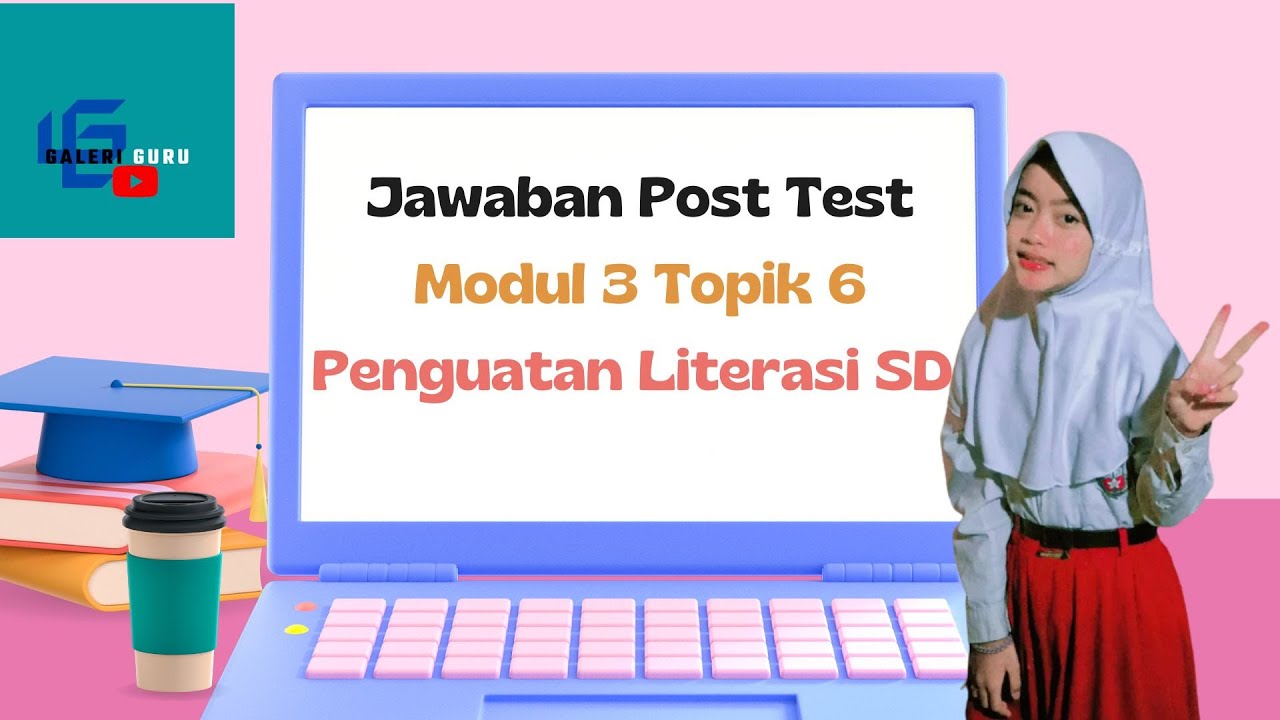 Jawaban Post Test Modul 3 Topik 6 Penguatan Literasi SD - YouTube