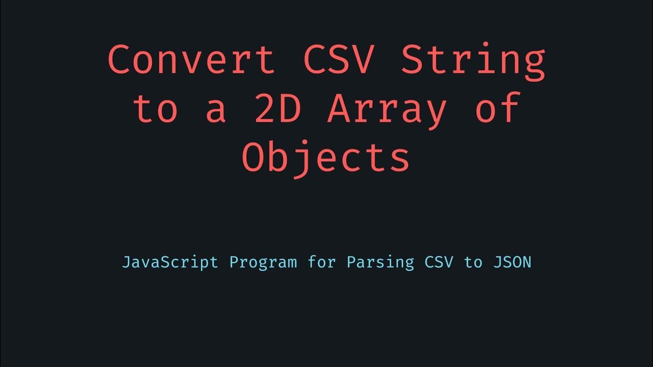 CSV to 2D Array of Objects - YouTube