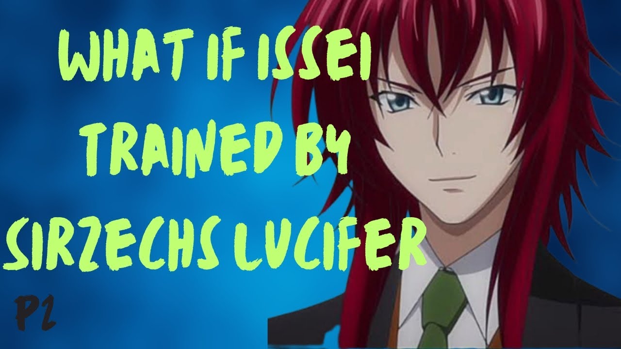 WHAT IF ISSEI TRAINED BY SIRZECHS LUCIFER | PART 2 | - YouTube