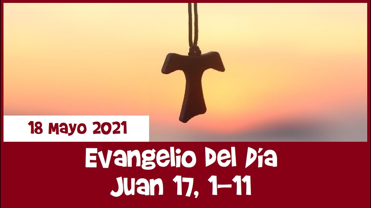 Reflexi n Del Evangelio Juan 17 1 11 18 Mayo 2021 YouTube Reflexi n Del Evangelio Juan 17 1 11 18 Mayo 2021 YouTube