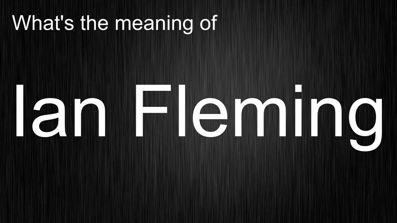Remember "Ian Fleming"! Comprehensive Word Meaning, Usage and ...
