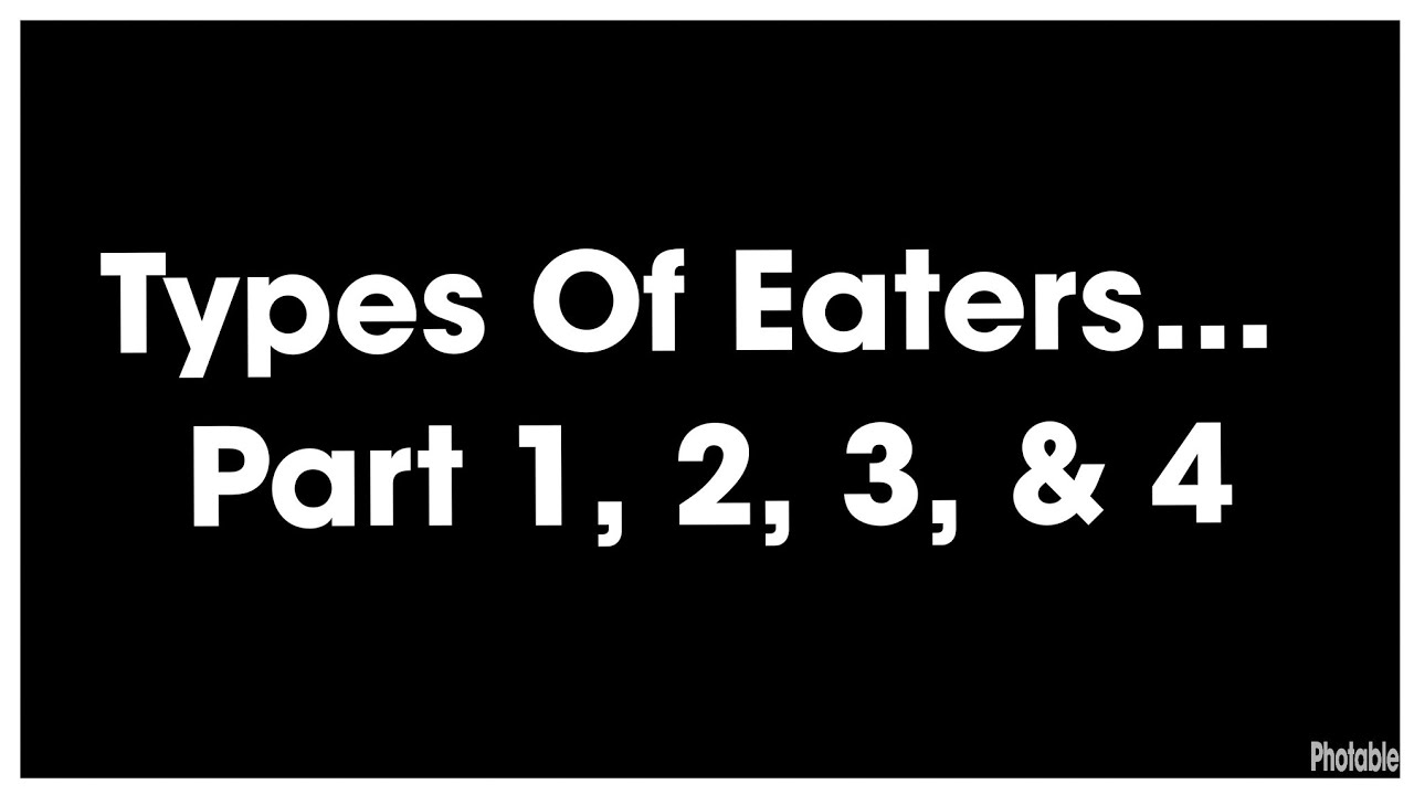Types Of Eaters... (Part 1, 2, 3, & 4) - YouTube