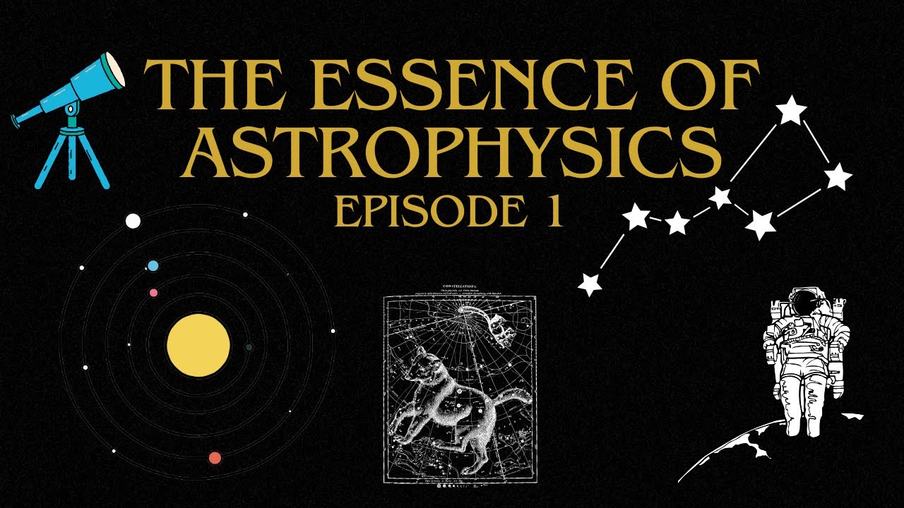The Essence of Astrophysics | Episode 1 | What is Astrophysics ...