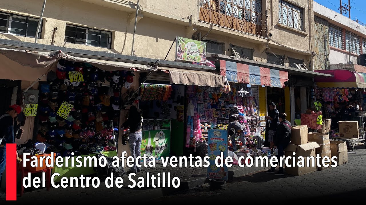 Farderismo afecta ventas de comerciantes del Centro de Saltillo; van ...