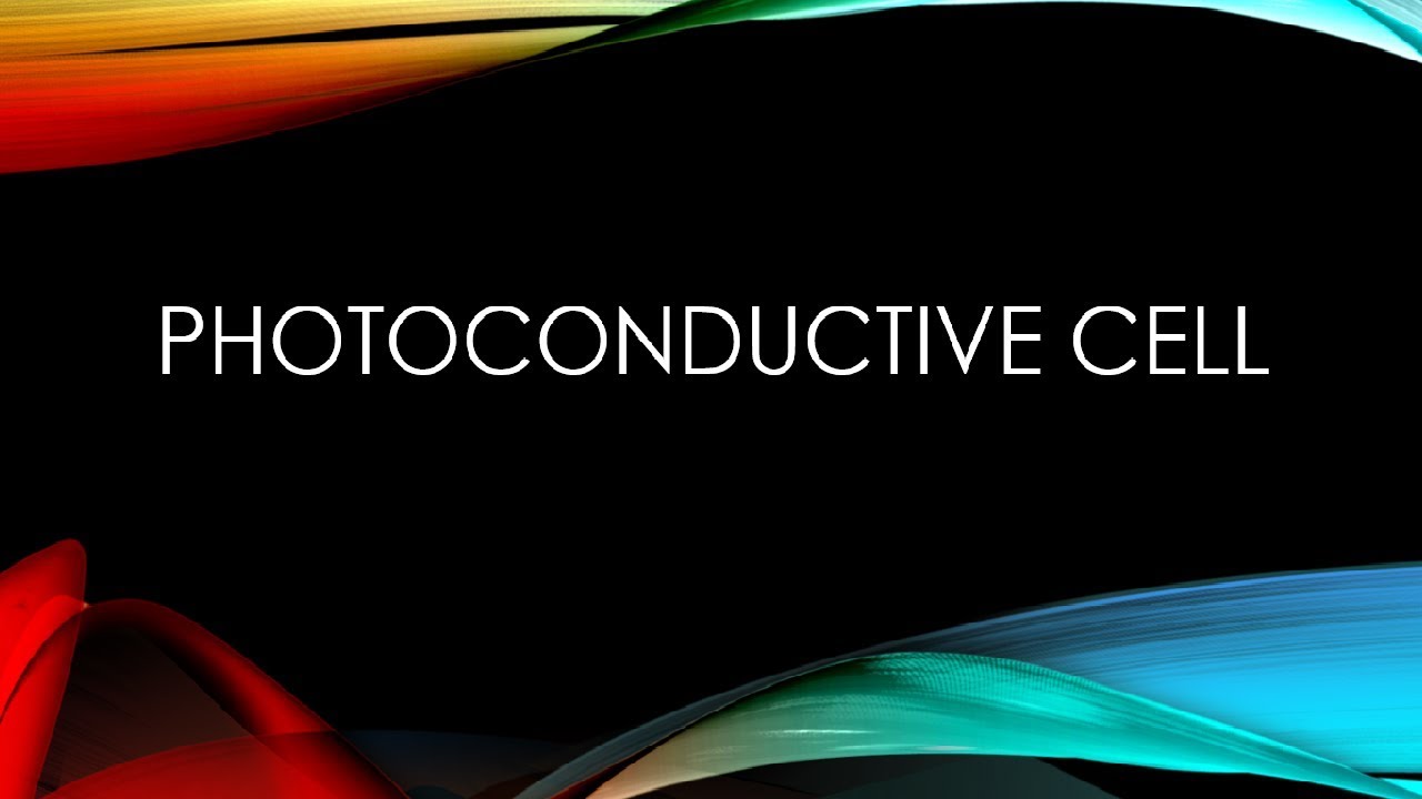 PPT ON PHOTO-CONDUCTIVE CELL - YouTube