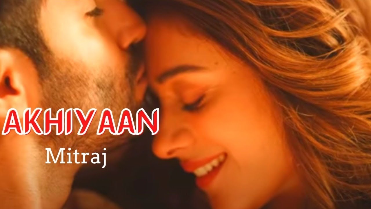 Akhiyaan Ft Mitraj | Karan Jotwani , Hiba Nawab | New Song | Love Song ...