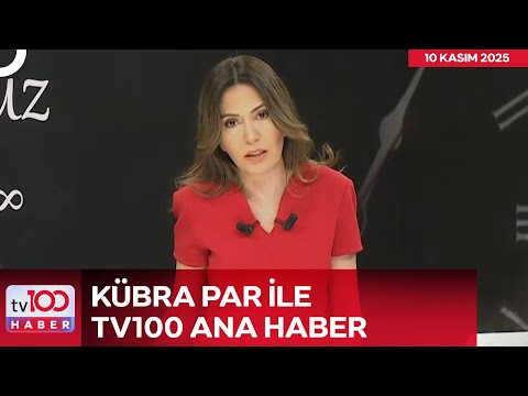 Kübra Par ile tv100 Ana Haber l 10 Kasım 2025