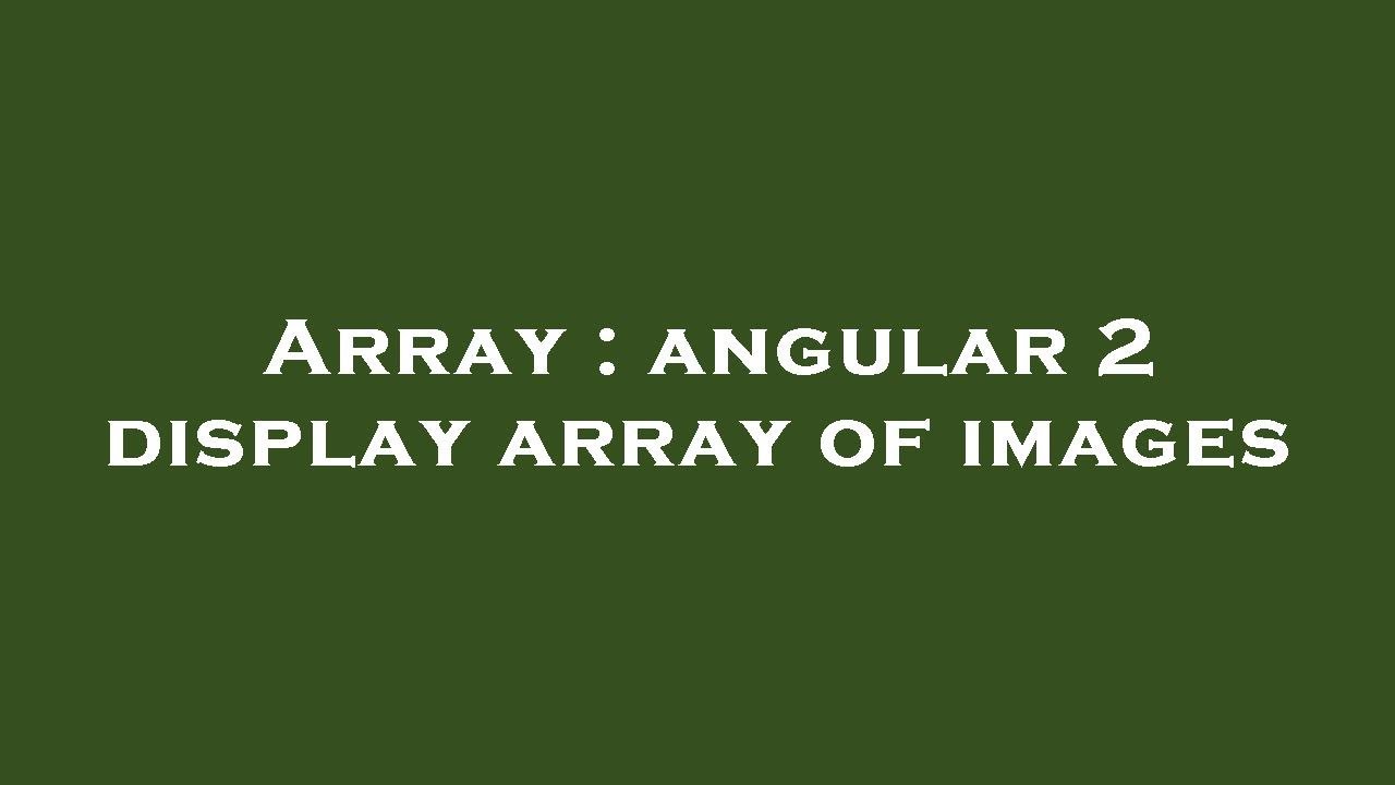 Array Angular 2 Display Array Of Images Youtube