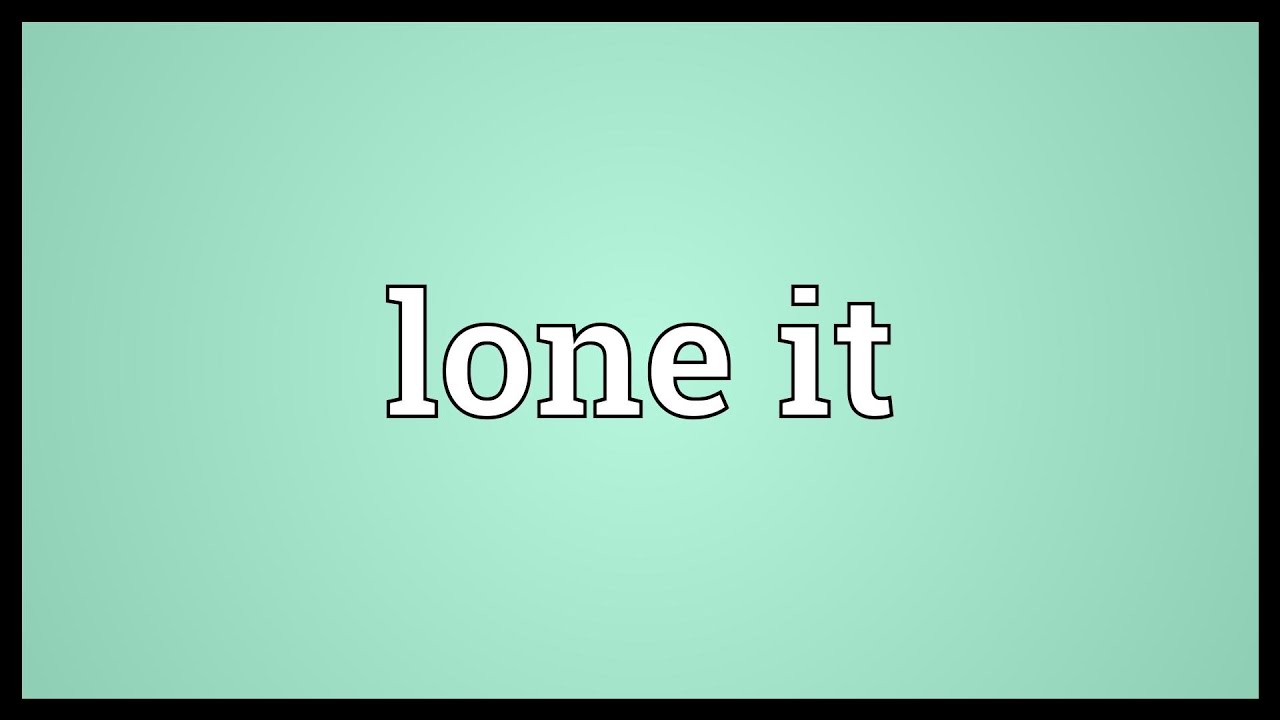 Lone it Meaning - YouTube