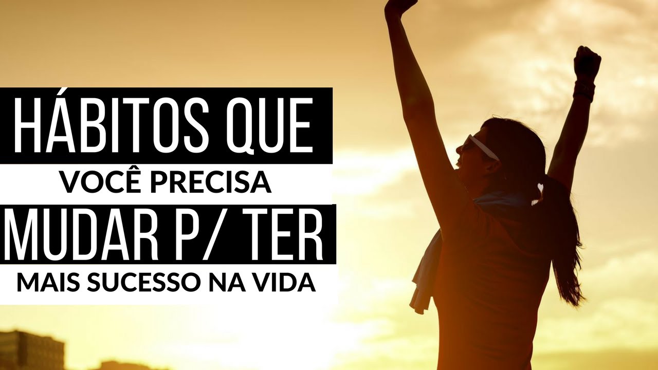 HÁBITOS QUE VOCÊ PRECISA MUDAR P/ TER MAIS SUCESSO NA VIDA! por James ...