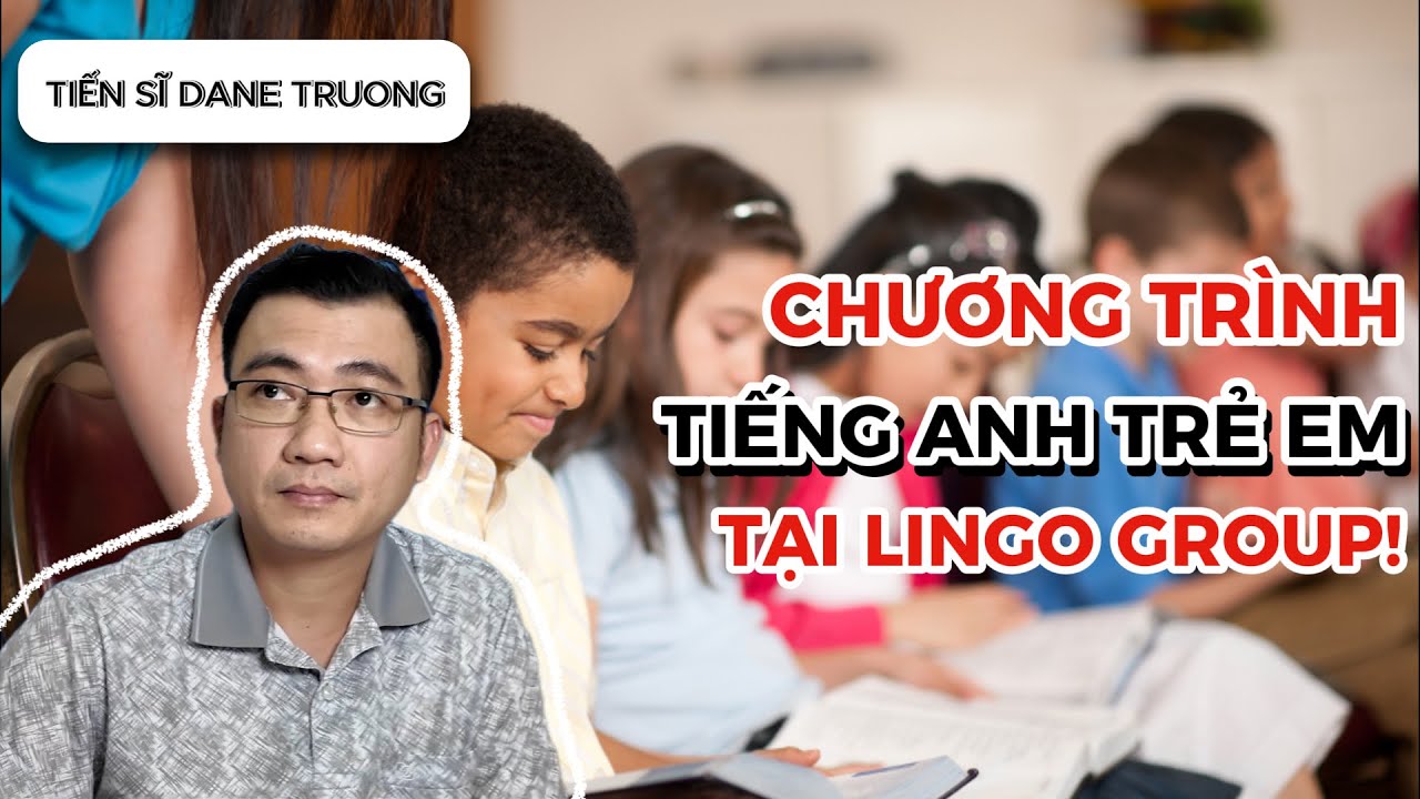 Chương Trình Tiếng Anh Trẻ Em Tại LINGO GROUP Thủ Đức Có Gì KHÁC BIỆT ...