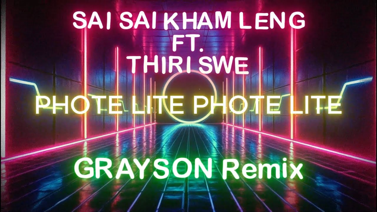 Phote Lite Phote Lite (Sai Sai Kham Leng feat. Thiri Swe) [GRAYS0N ...