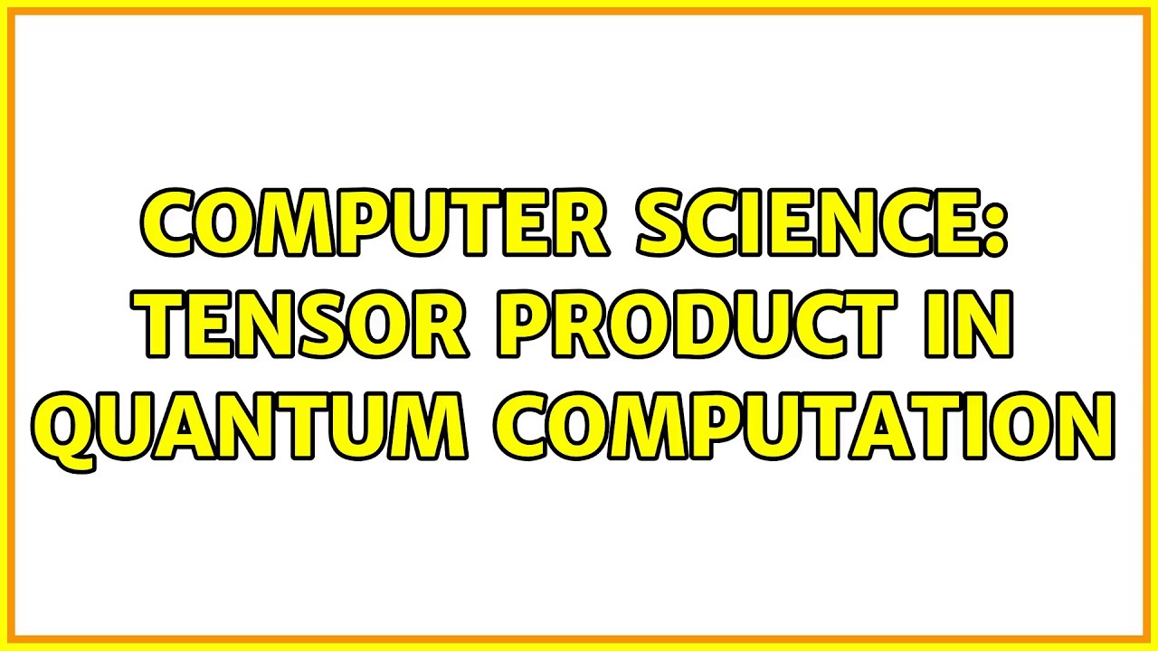 Computer Science: Tensor Product in Quantum Computation - YouTube