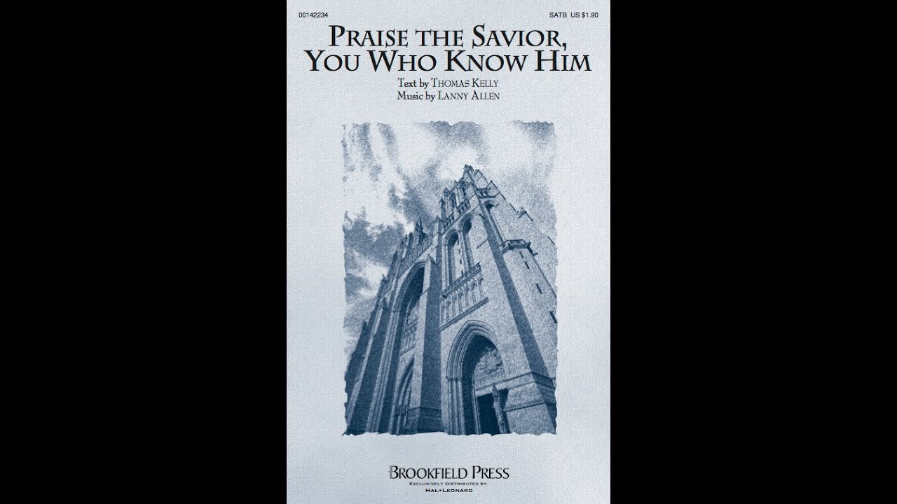 PRAISE THE SAVIOR, YOU WHO KNOW HIM (SATB Choir) - Lanny Allen - YouTube