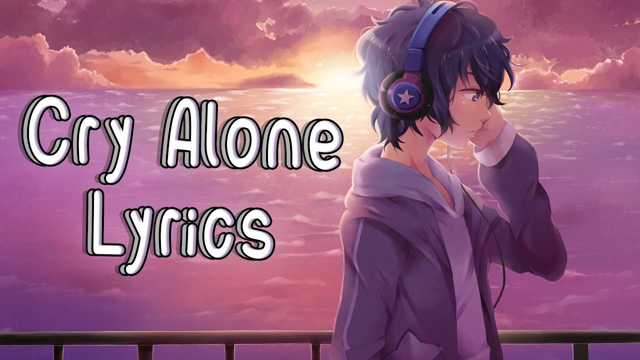 「Nightcore」Cry Alone - Lil Peep ♪♪ (Lyrics) - YouTube