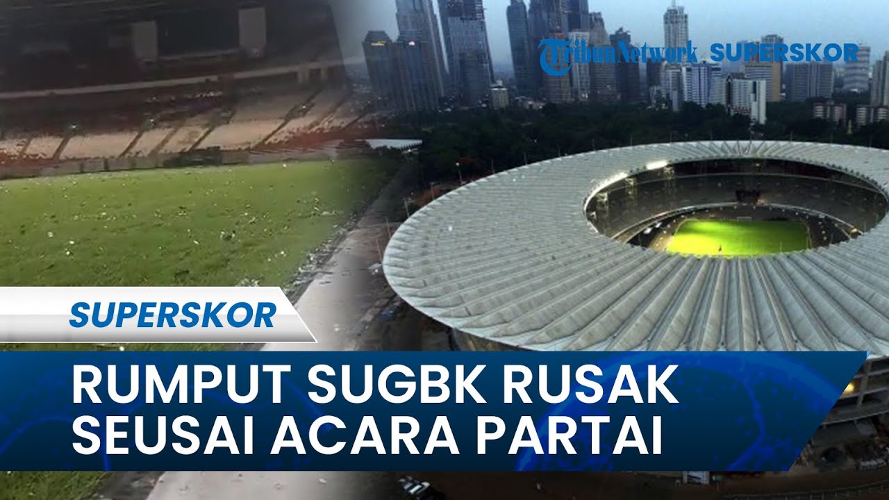 Kondisi Rumput SUGBK Rusak Seusai Digunakan untuk Acara Partai - YouTube