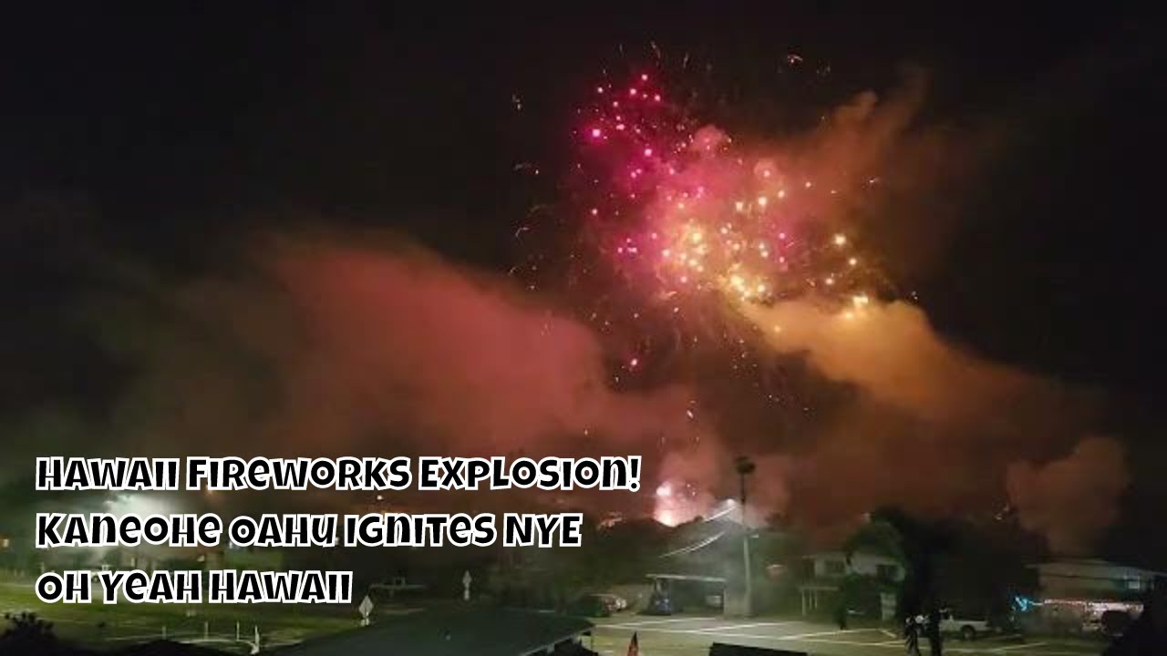 Hawaii Fireworks Explosion! Kaneohe Oahu Ignites with Illegal New Years ...