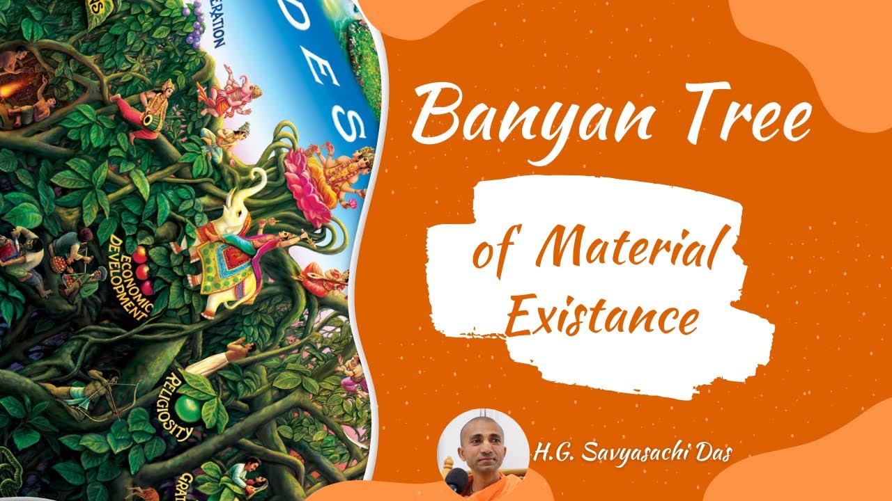 Banyan Tree of Material Existence || (BG 15.2) - H.G. Savyasachi Das ...