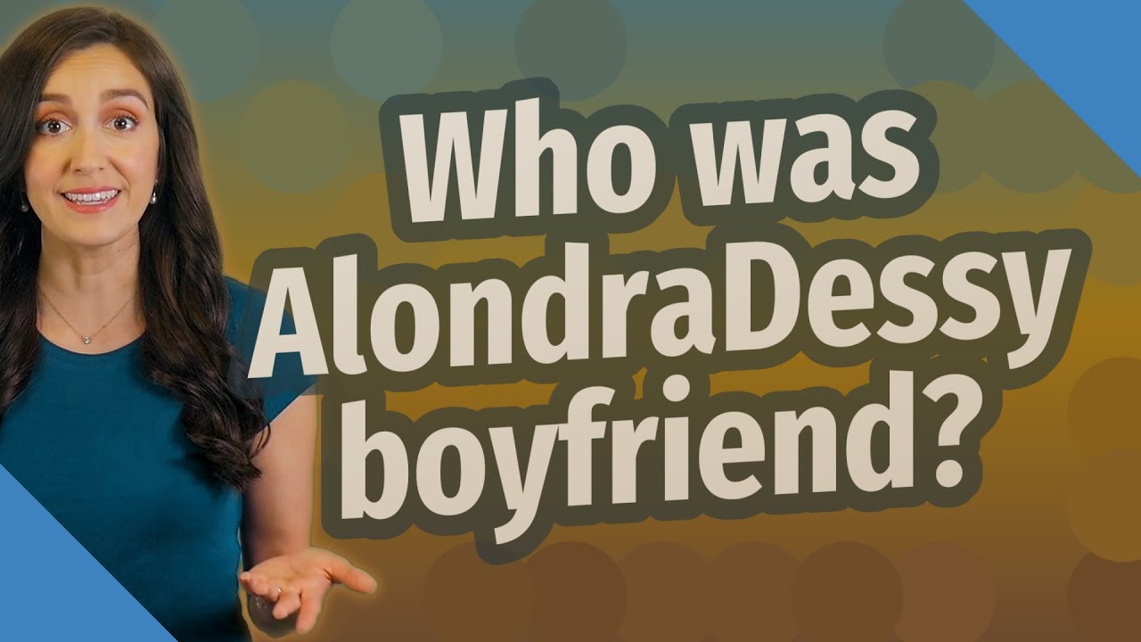 Who was AlondraDessy boyfriend? - YouTube