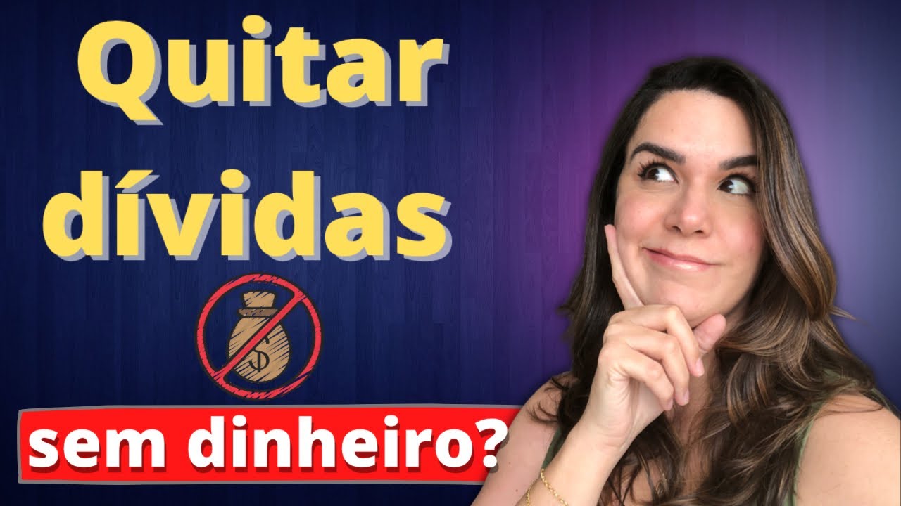 COMO QUITAR AS DÍVIDAS SEM TER DINHEIRO? 6 DICAS PARA VOCÊ ACABAR COM ...