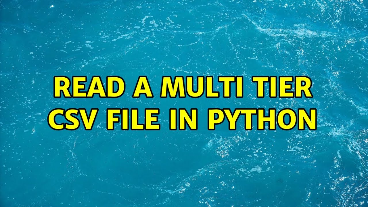 Read A Multi Tier Csv File In Python 2 Solutions YouTube read-a-multi-tier-csv-file-in-python-2-solutions-youtube