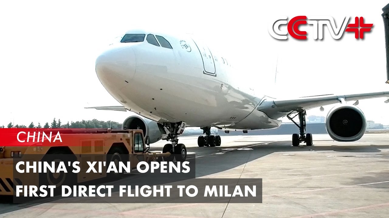 China's Xi'an Opens First Direct Flight to Milan - YouTube