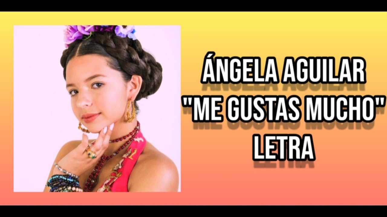 Ángela Aguilar "Me Gustas Mucho" Letra - YouTube